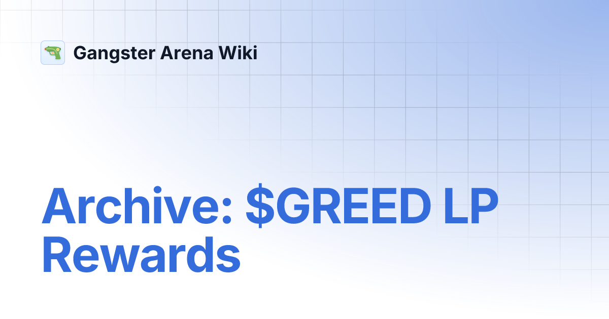 Archive: $GREED LP Rewards | Gangster Arena Wiki